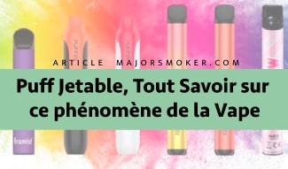 Puff Jetable Tout savoir sur ce phénomène vape - MajorSmoker